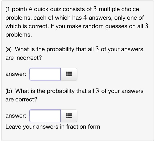 SOLVED: point) A quick quiz consists of 3 multiple choice problems, each of which has 4 answers ...