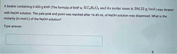 SOLVED: A beaker containing 0.400 g KHP (The formula of KHP is KHC8H4O4 ...