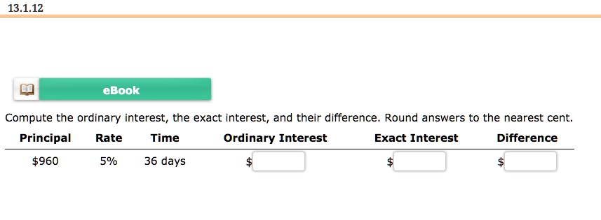 13.1.12 eBook Compute the ordinary interest, the exact interest, and ...