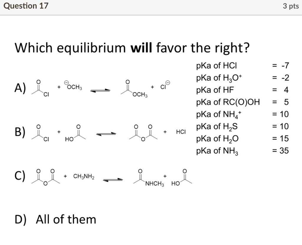 SOLVED:Question 17 3 pts Which equilibrium will favor the right? pKa of ...