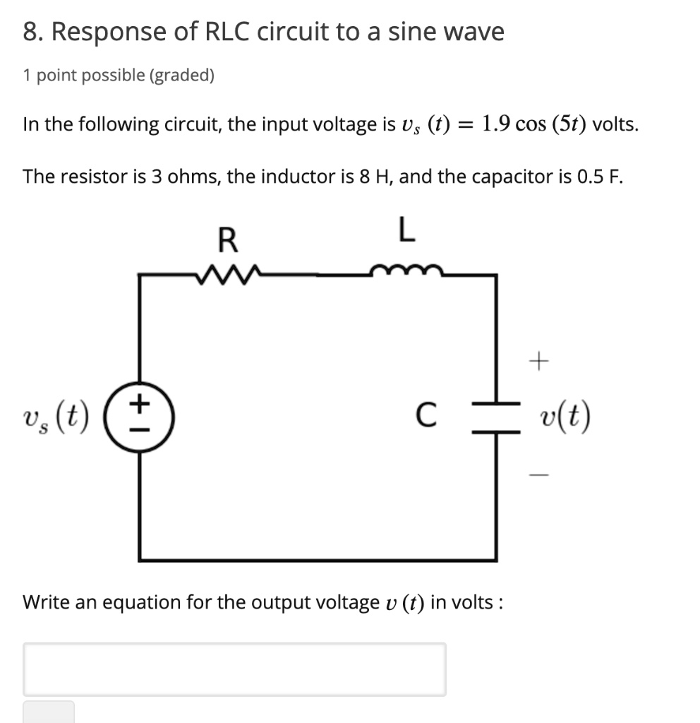 SOLVED: 8. Response of RLC circuit to a sine wave 1 point possible (graded) In the following ...
