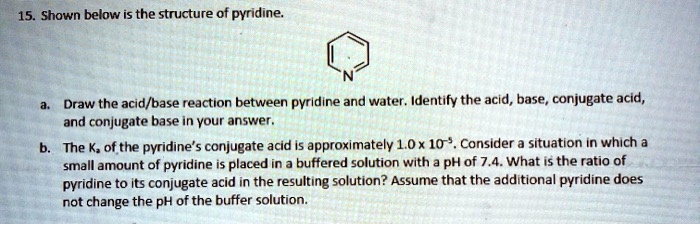 15 shown below is the structure of pyridine draw the acidbase reaction ...