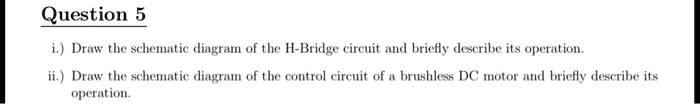 SOLVED: i.) Draw the schematic diagram of the H-Bridge circuit and briefly describe its ...