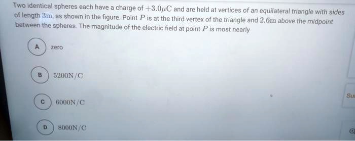 two identical spheres each have charge of 3opc and are held at vertices ...
