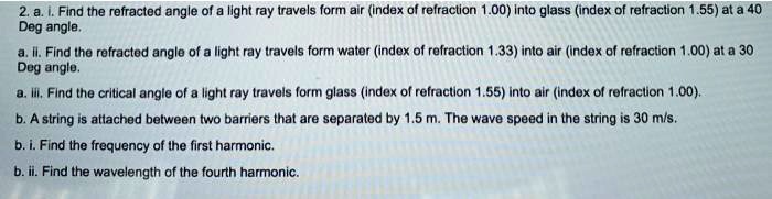 SOLVED: Find the refracted angle of a light ray travels from air (Index of refraction 1.00) into ...