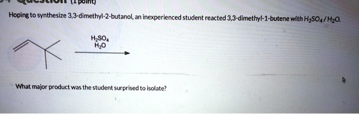 SOLVED: pointi Hoping to synthesize 3,3-dimethyl-2-butanol; an ...
