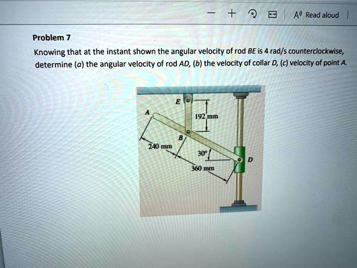 SOLVED: A Readaloud Problem 7: Knowing that at the instant shown, the angular velocity of rod BE ...