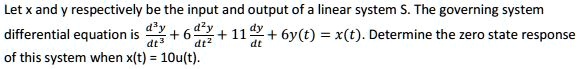 SOLVED: Let x and y respectively be the input and output of a linear system S.The governing ...