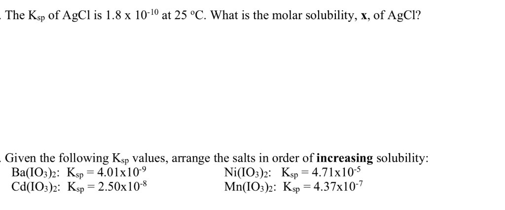 The Ksp of AgCl is 1.8 x 10-10 at 25 °C. What is the molar...
