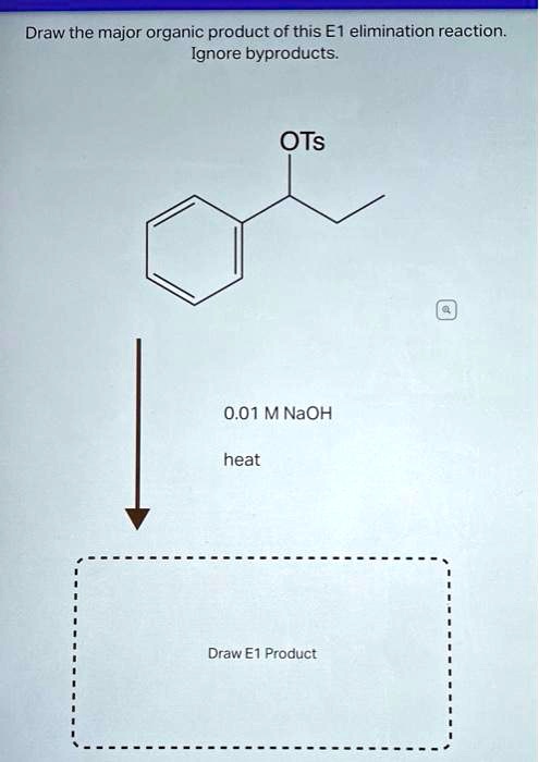 Draw the major organic product of this E1 elimination reaction: Ignore ...