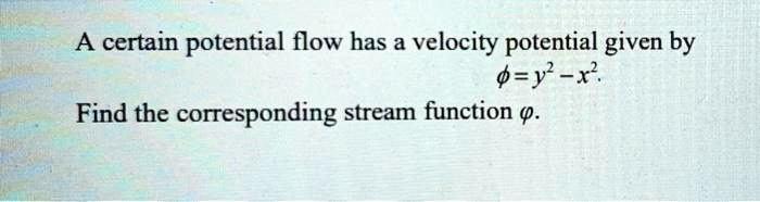 A certain potential flow has a velocity potential given by ϕ = y^2 - x ...