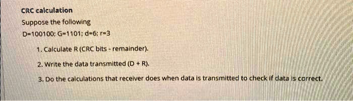 SOLVED: CRC calculation: Suppose the following D=100100; G=1101; d=6; r ...