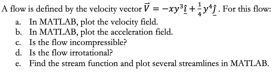 A Flow Is Defined By The Velocity Vector V Xy3i Yti For This Flow A In Matlab Plot The Velocity