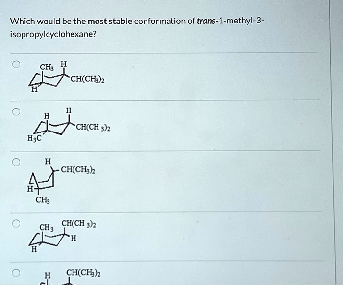 SOLVED: Which would be the most stable conformation of trans-1-methyl-3- isopropylcyclohexane ...