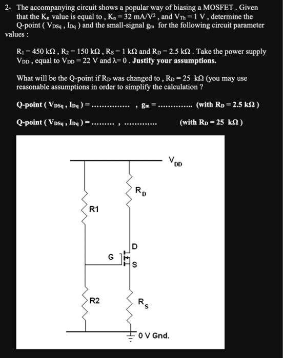 SOLVED: The accompanying circuit shows a popular way of biasing a MOSFET. Given that the Kn ...