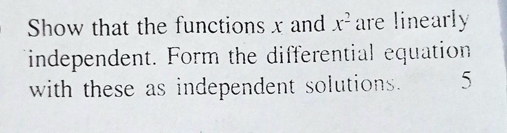 Show that the functions x and x^2 are linearly independent. Form the ...
