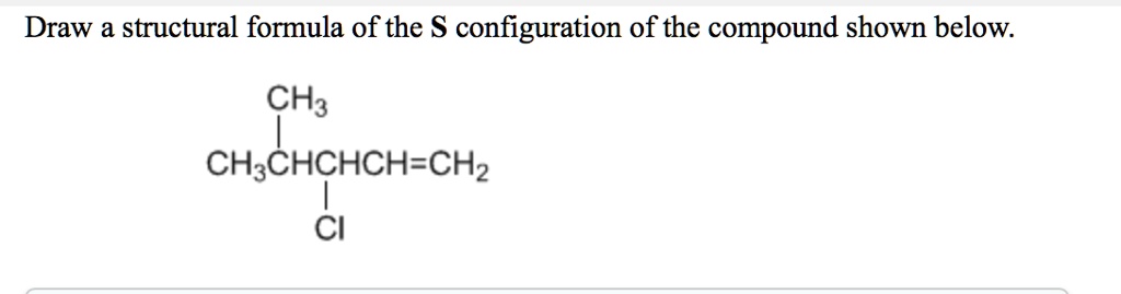 SOLVED: Draw the structural formula of the S configuration of the compound shown below. CH3 ...