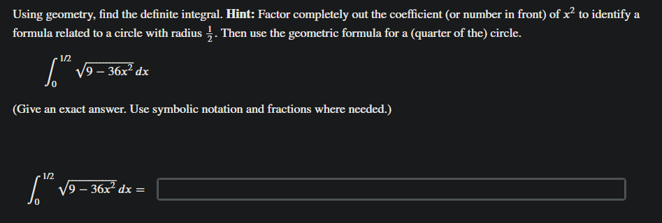 Using geometry, find the definite integral. Hint: Factor completely out the coefficient (or ...