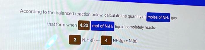 According to the balanced reaction below, calculate the quantity of moles of NH3 gas that form ...