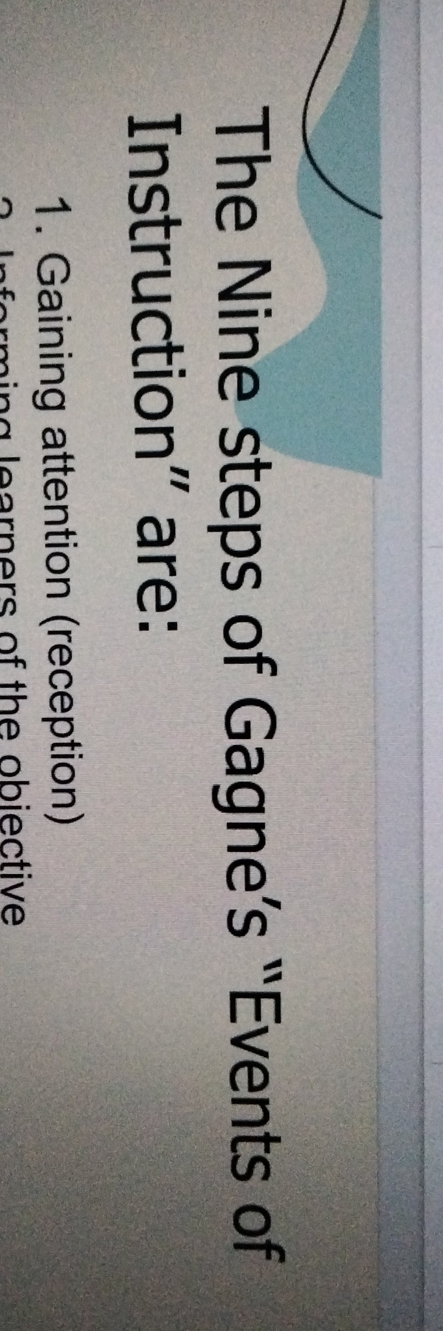 The Nine steps of Gagne's "Events of Instruction" are: 1. Gaining ...
