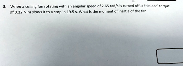 SOLVED: When a ceiling fan rotating with an angular speed of 2.65 rad/s is turned off,a ...