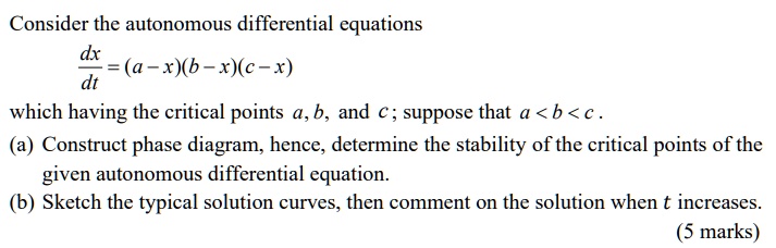 SOLVED: Consider the autonomous differential equations dx =(a-x)(b-x)(c-x) dt which having the ...