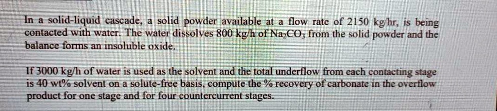 SOLVED: In a solid-liquid cascade, a solid powder available at a flow ...