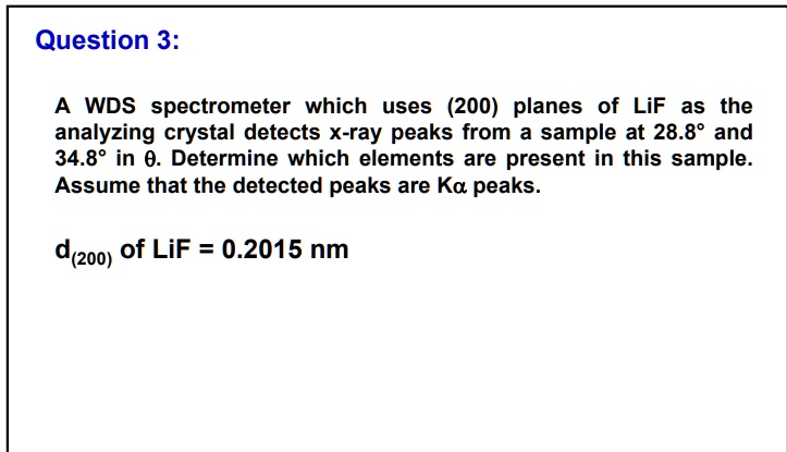 Question 3: WDS spectrometer which uses (200) planes of LiF as the ...