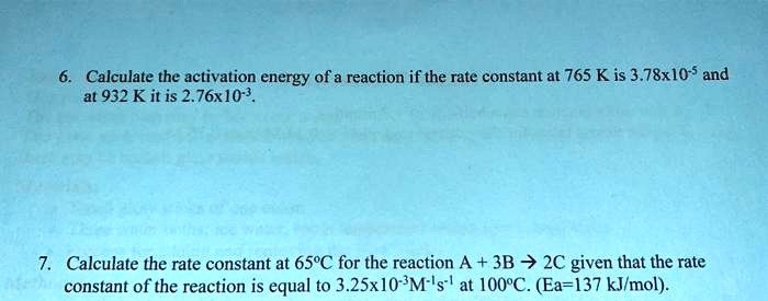 SOLVED: Calculate the activation energy of a reaction if the rate ...