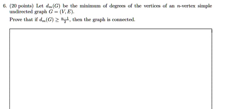 SOLVED: 6. (20 points) Let d,(G) be the IniniIu of degrees of the vertices of an n-vertex simple ...