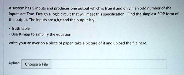 A system has 3 inputs and produces one output which is true if and only ...