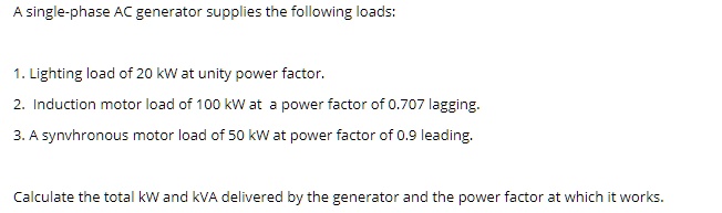 A single-phase AC generator supplies the following loads: 1. Lighting ...