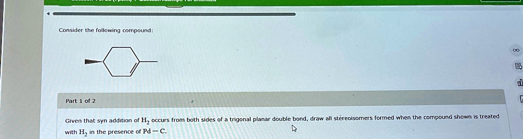 consider the following compound part 1 of 2 given that syn addition of h2 occurs from both sides ...