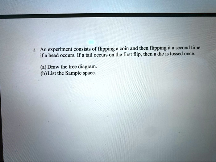 an experiment consists of flipping coin and then flipping it second time if a head occurs if a ...