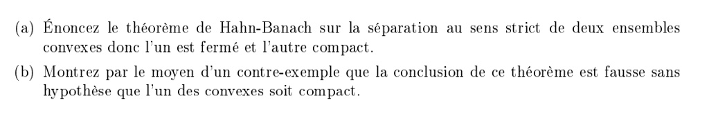 (a) Énoncez le théorème de Hahn-Banach sur la séparation au sens strict ...