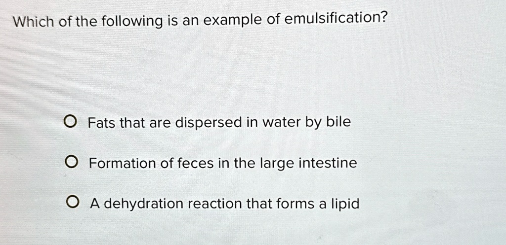 Which Of The Following Is An Example Of Emulsification? O Fats That Are 