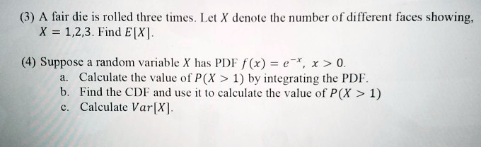 a fair die is rolled three times let x denote the number of different faces showing x 123find ...