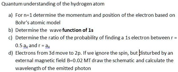 SOLVED: Quantum Understanding of the Hydrogen Atom a) For n=1, determine the momentum and ...