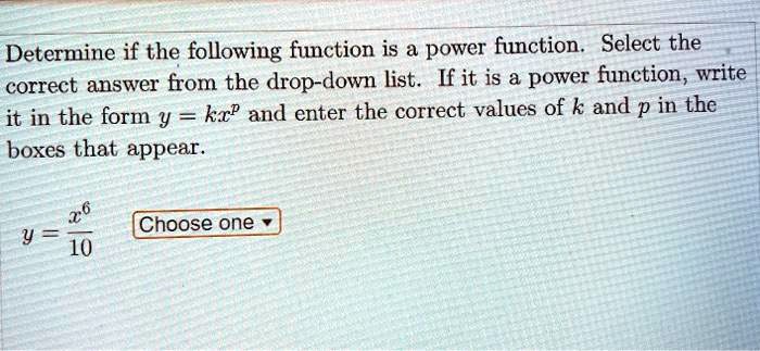 SOLVED: Determine if the following function is power function. Select the correct answer from ...