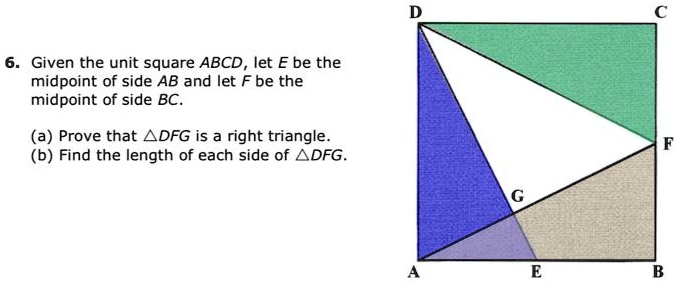 6. Given the unit square ABCD, let E be the midpoint of side AB and let F be the midpoint of ...