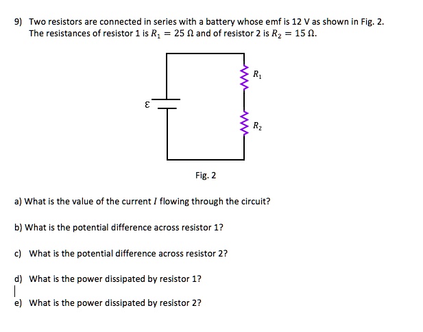 SOLVED: Two resistors are connected in series with battery whose emf is 12 V as shown in Fig: 2 ...