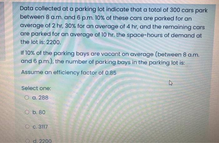 Data collected at a parking lot indicate that a total of 300 cars park ...
