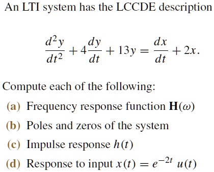 SOLVED: An LTI system has the LCCDE description d2y dy dx +4- + 13y +2x dt2 dt dt Compute each ...