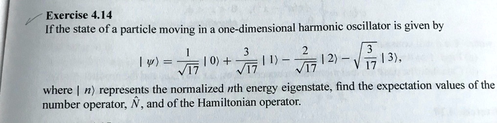 SOLVED: Exercise 4.14 If the state of a particle moving in a one-dimensional harmonic oscillator ...