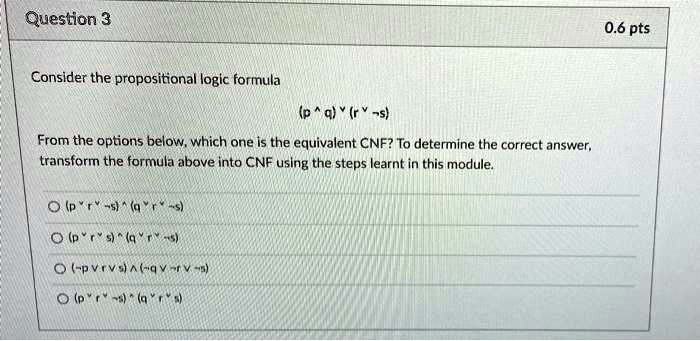 Solved Consider The Propositional Logic Formula P ∧ ¬r ∨ S From