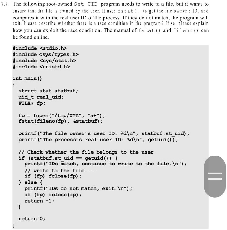 7.7. The following root-owned Set-UID program needs to write to a file, but it wants to ensure ...