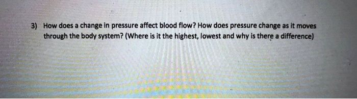 SOLVED: How does a change in pressure affect blood flow? How does ...