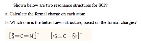 SOLVED: Shown below are two resonance structures for SCN: Calculate the ...