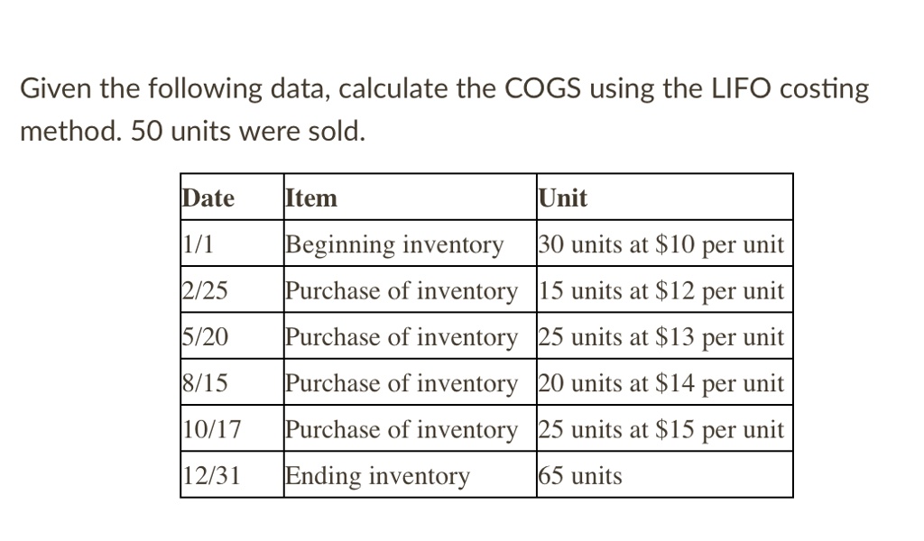 SOLVED: Given the following data, calculate the COGS using the LIFO ... SOLVED: Given the following data, calculate the COGS using the LIFO ...