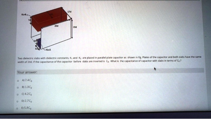 VIDEO solution: Two dielectric slabs with dielectric constants, K1 and ...